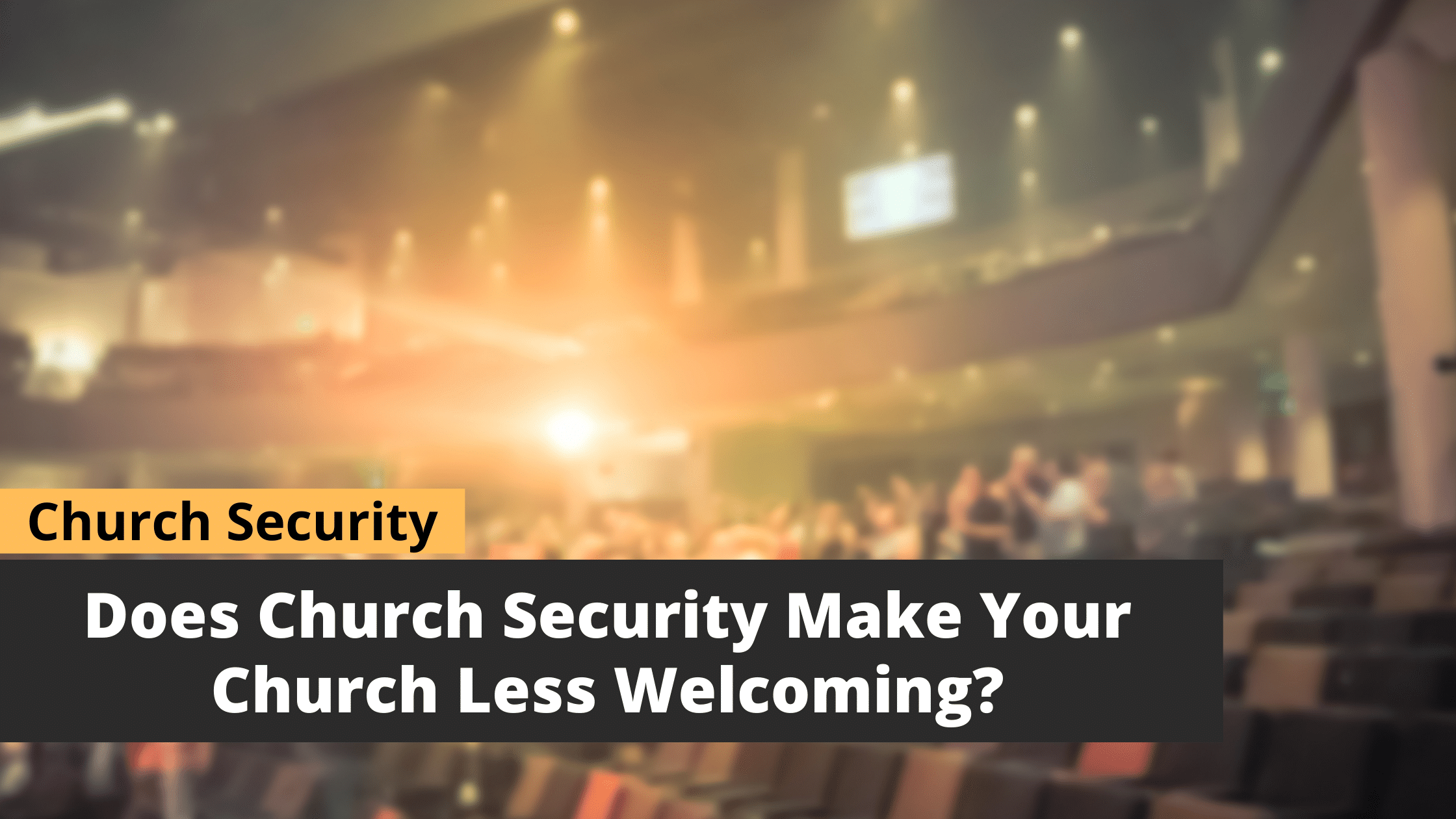 Does Church Security Make Your Church Less Welcoming?